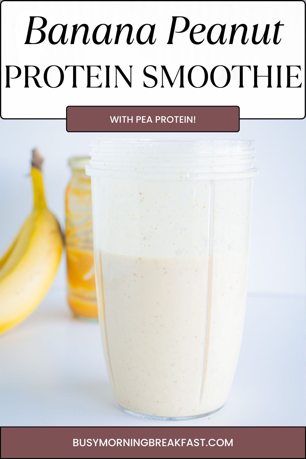 Banana PB Pea Protein Smoothie - Busy Morning Breakfast